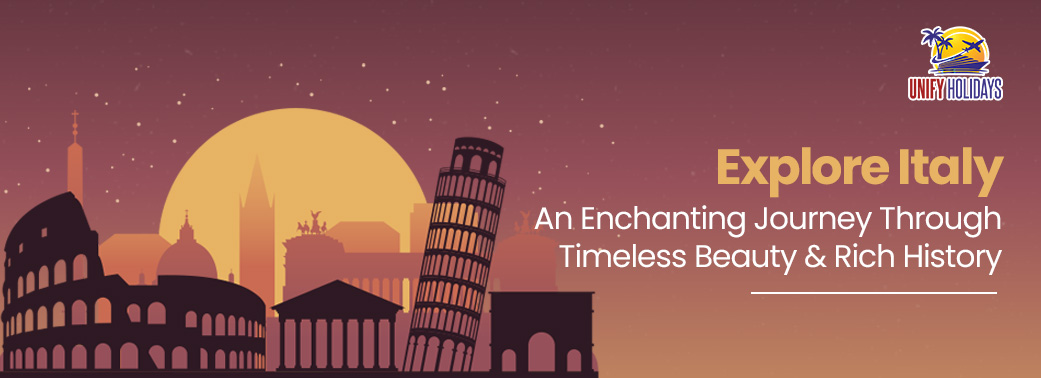 Explore Italy with Unify Holidays: Unforgettable Travel Packages