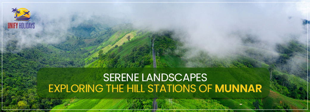 Serene Landscapes: Discover the Beauty of Munnar Hill Stations